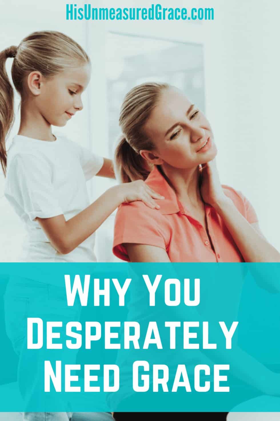 Why You Desperately Need Grace - His Unmeasured Grace
