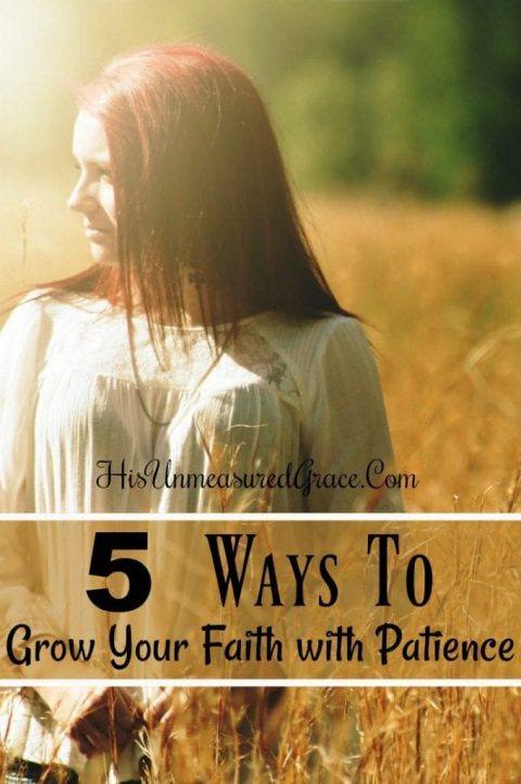 5 Ways to Grow Your Faith with Patience - His Unmeasured Grace
