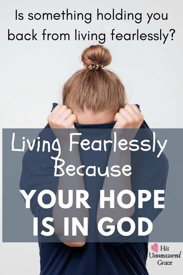 Living Fearlessly Because Your Hope is in God - His Unmeasured Grace