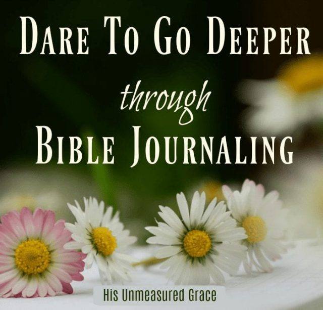 5 Ways to Go Deeper with God Through Bible Journaling - His Unmeasured ...
