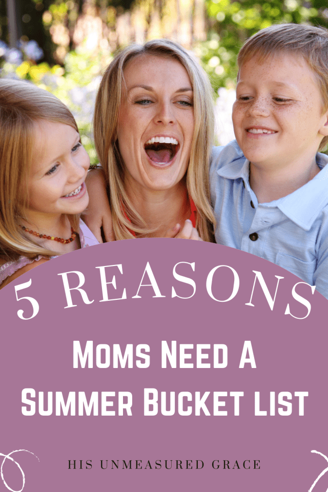 5 Reasons Moms Need A Summer Bucket List - His Unmeasured Grace