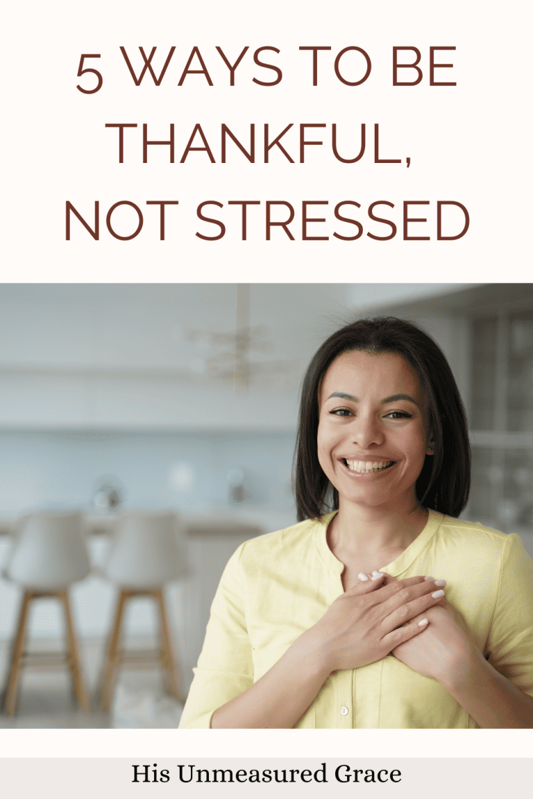 5 Ways to Be Thankful NOT Stressed - His Unmeasured Grace