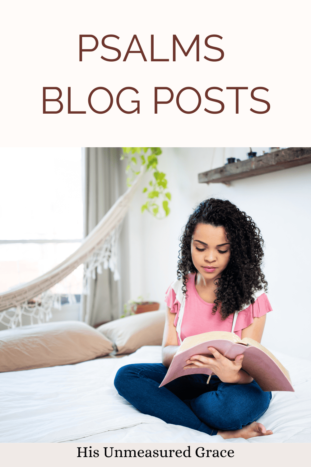 10 Comforting Psalms to Calm Anxiety - His Unmeasured Grace