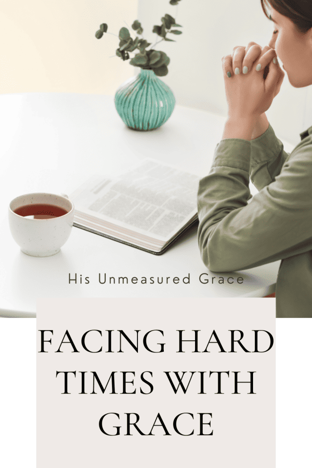 Facing Hard Times in Your Life with Grace - His Unmeasured Grace