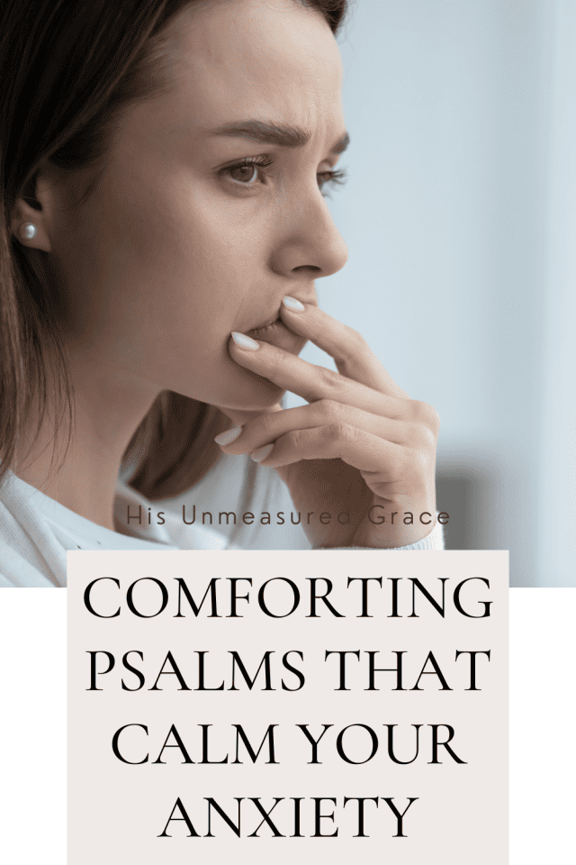 10 Comforting Psalms that Calm Your Anxiety - His Unmeasured Grace