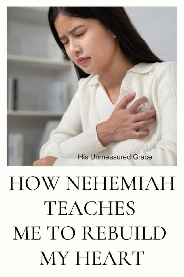 How Nehemiah Teaches Me How to Rebuild My Heart - His Unmeasured Grace